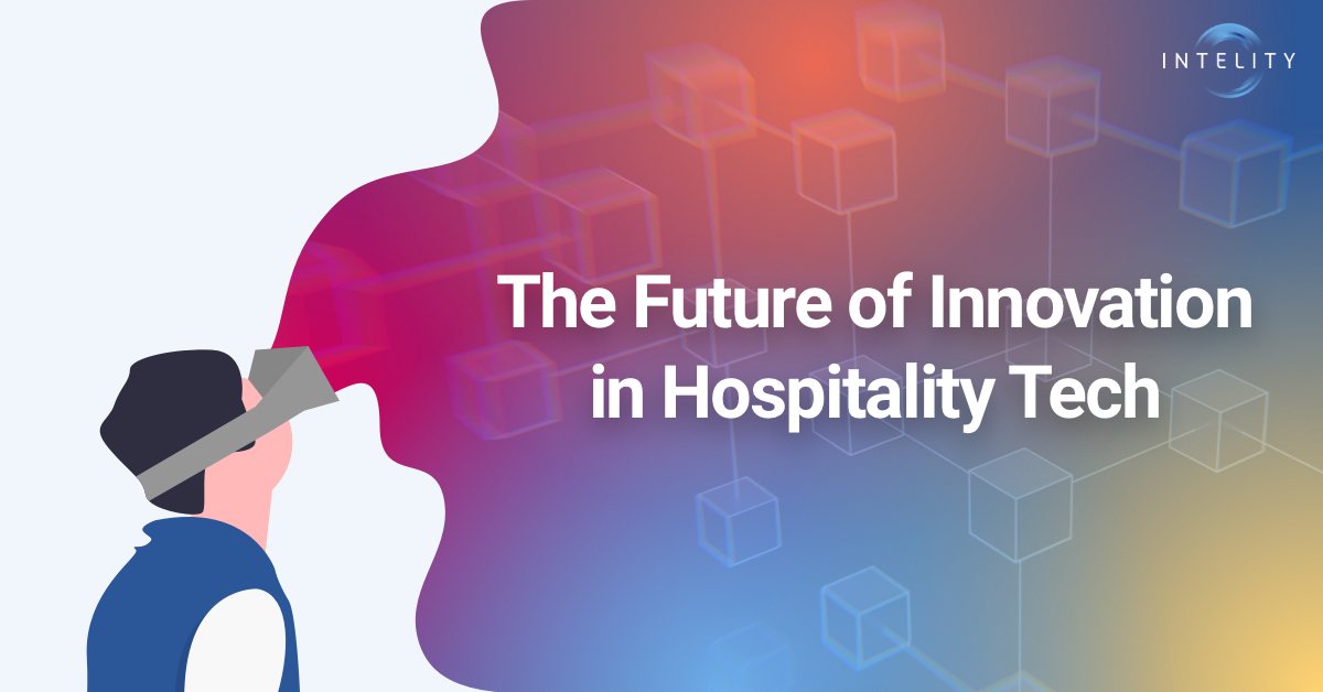 How New Tech Will Impact The Hospitality Industry - INTELITY